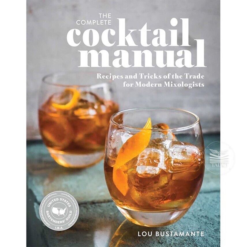 THE COMPLETE COCKTAIL MANUAL : RECIPES AND TRICKS OF THE TRADE FOR ...